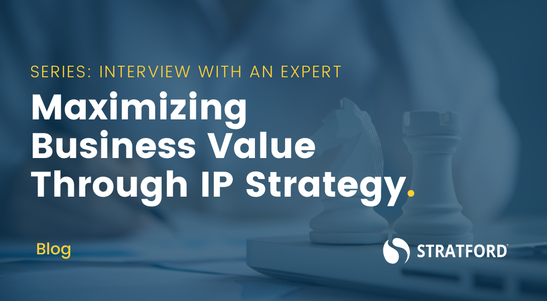 Expert Interview-Maximizing Value Through IP Strategy - Stratford